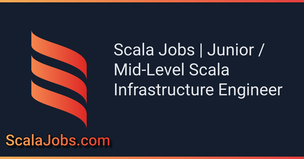 Scala Jobs | Junior / Mid-Level Scala Infrastructure Engineer ... Scala Jobs | Junior / Mid-Level Scala Infrastructure Engineer ...